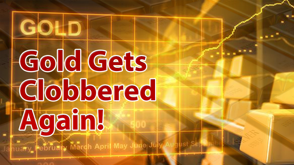 Gold Gets Clobbered Again