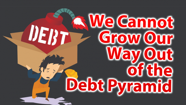 We Cannot Grow Our Way Out of the Debt Pyramid
